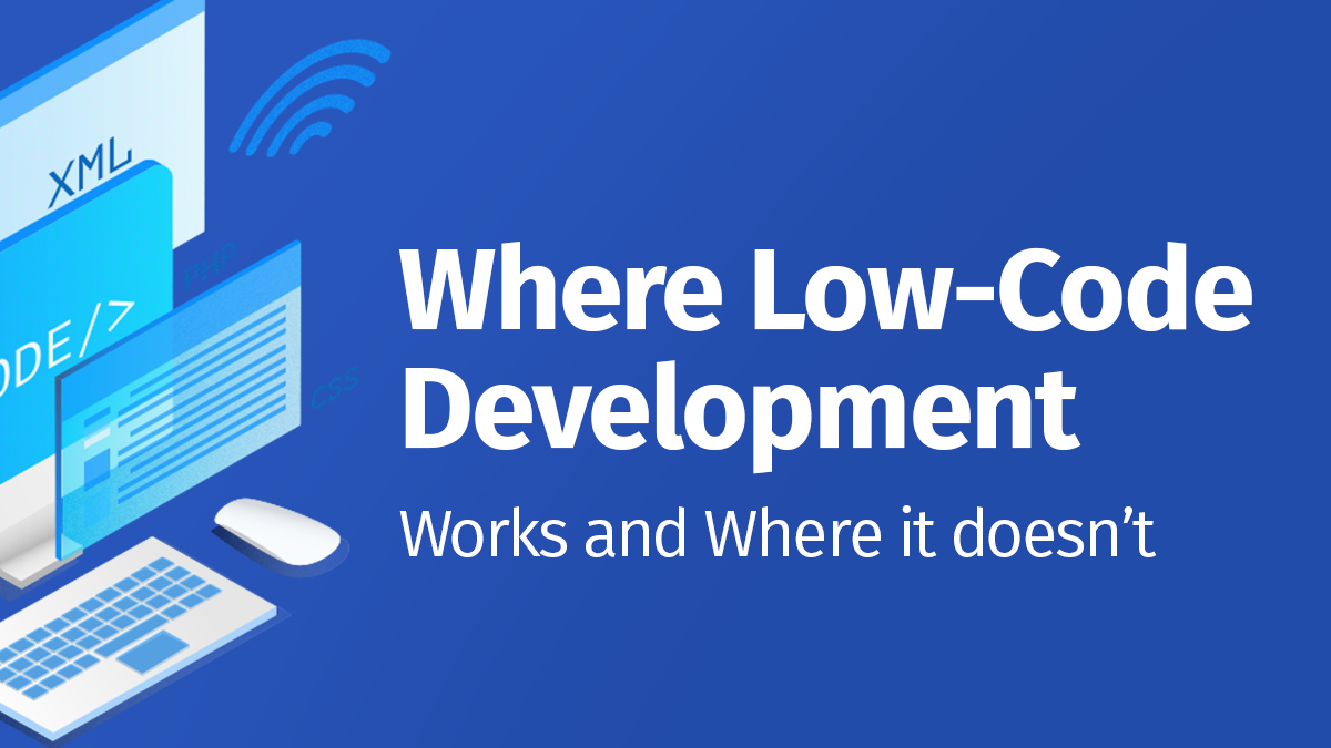 Where Low-Code Development Works And Where It Doesn’t Work? Enterprise