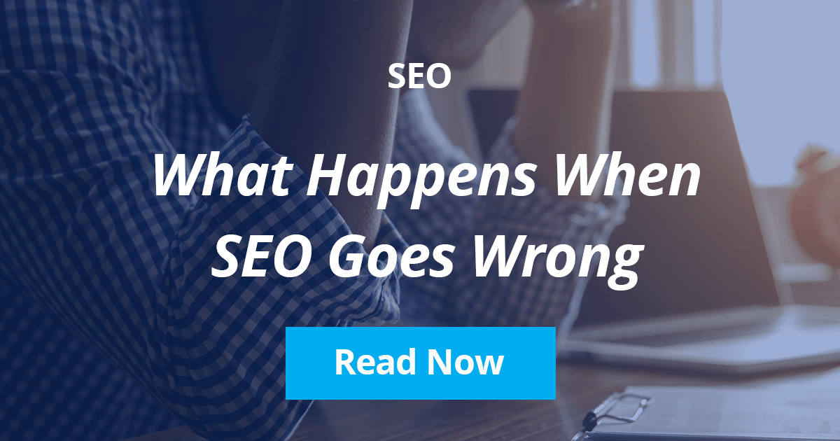 What Happens When SEO Goes Wrong
